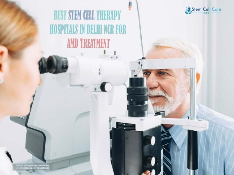 Best Stem Cell Therapy Hospitals in Delhi NCR for AMD Treatment